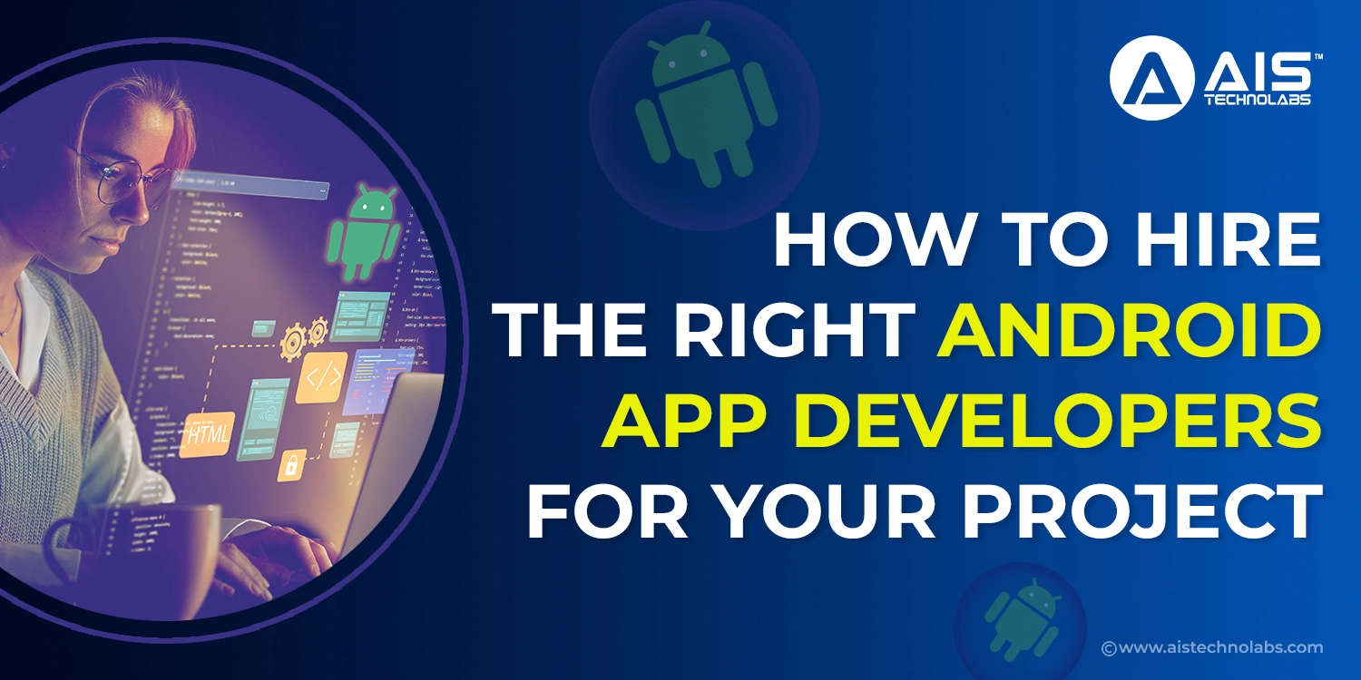 Hire The Right Android App Developers For Your Project