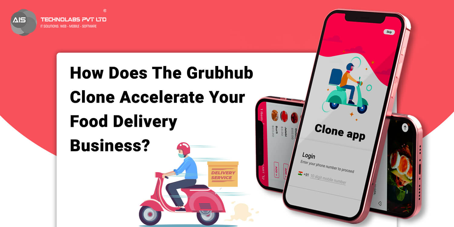 How To Create A Feature-Enriched Grubhub Clone To Accelerate Your Food Delivery Business?