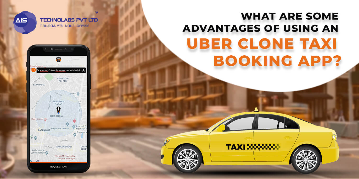 What Are Some Advantages Of Using An Uber Clone Taxi Booking App?